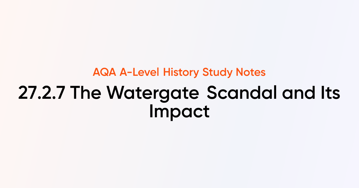 27.2.7 The Watergate Scandal and Its Impact | AQA A-Level History Notes ...