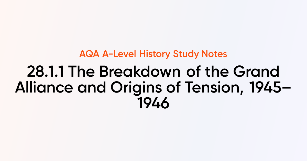 28.1.1 The Breakdown of the Grand Alliance and Origins of Tension, 1945 ...