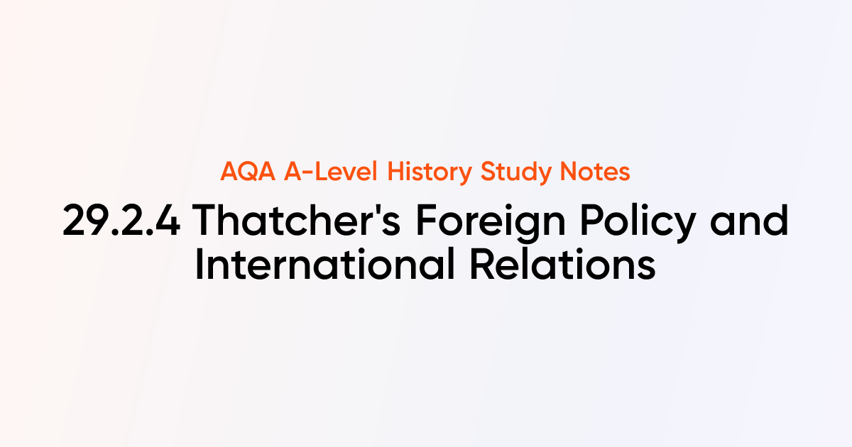 29.2.4 Thatcher's Foreign Policy and International Relations | AQA A ...