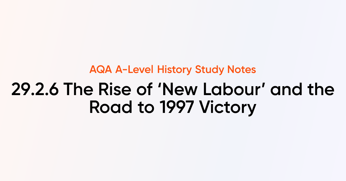 29.2.6 The Rise of ‘New Labour’ and the Road to 1997 Victory | AQA A ...