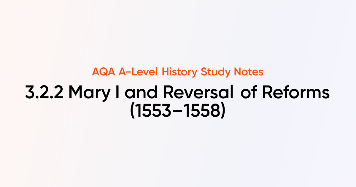 3.2.2 Mary I and Reversal of Reforms (1553–1558) | AQA A-Level History ...