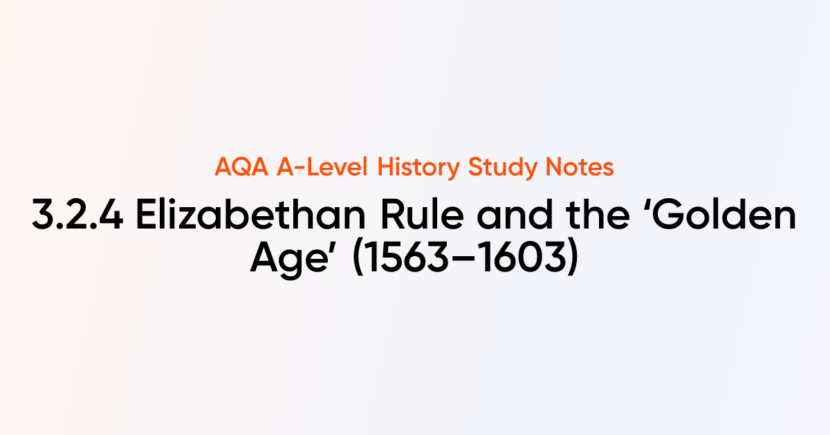 3.2.4 Elizabethan Rule and the ‘Golden Age’ (1563–1603) | AQA A-Level ...