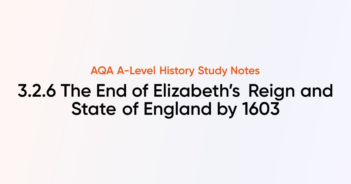 3.2.6 The End of Elizabeth’s Reign and State of England by 1603 | AQA A ...