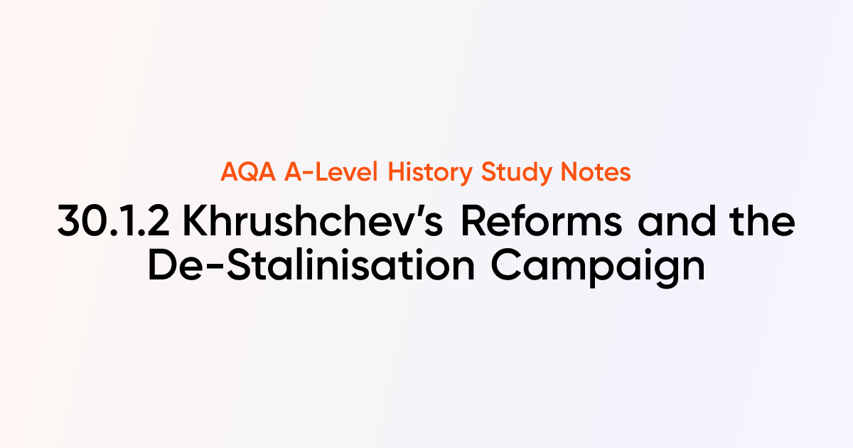 30.1.2 Khrushchev’s Reforms and the De-Stalinisation Campaign | AQA A ...