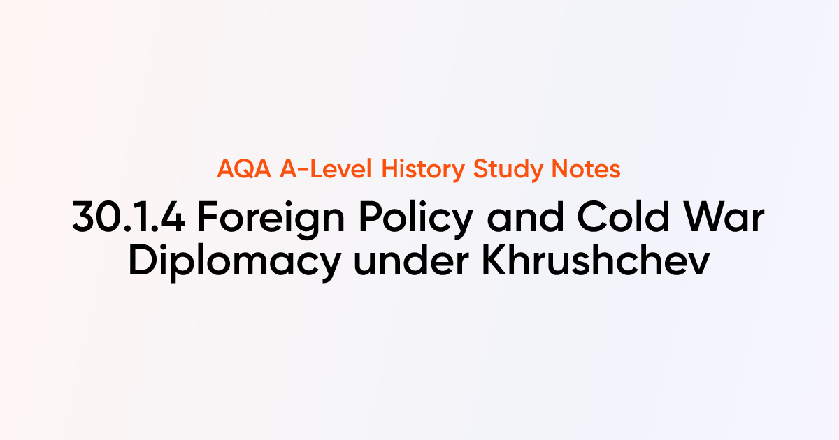 30.1.4 Foreign Policy and Cold War Diplomacy under Khrushchev | AQA A ...