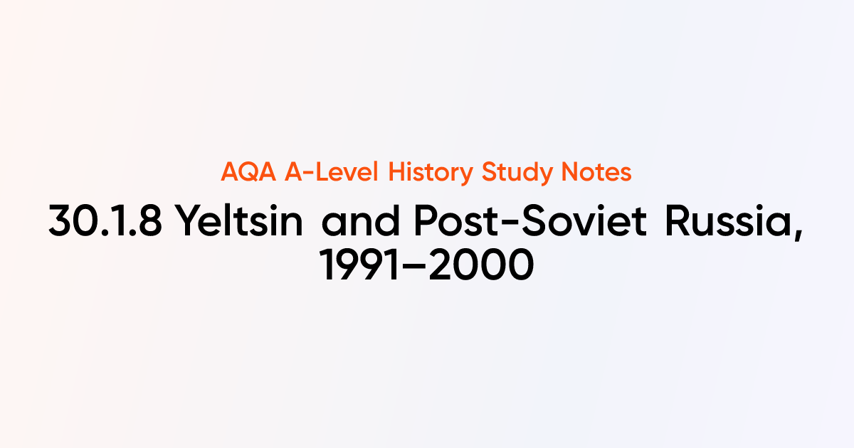 30.1.8 Yeltsin and Post-Soviet Russia, 1991–2000 | AQA A-Level History ...