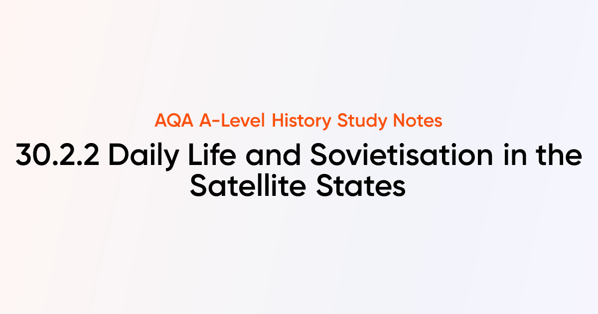 30.2.2 Daily Life and Sovietisation in the Satellite States | AQA A ...