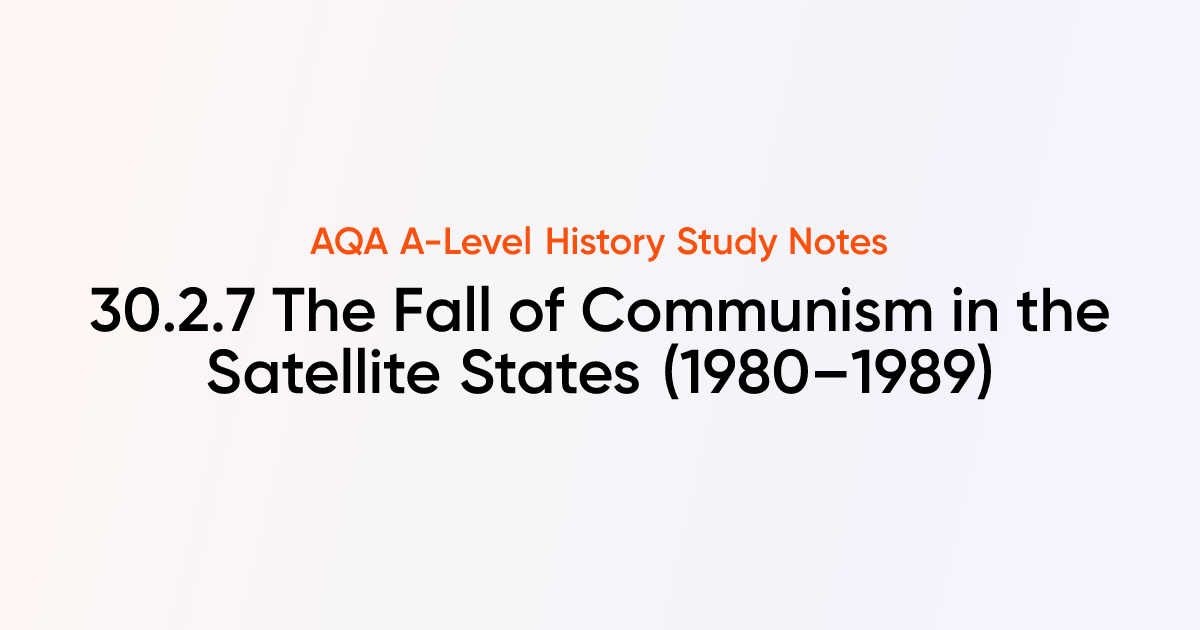 30.2.7 The Fall of Communism in the Satellite States (1980–1989) | AQA ...