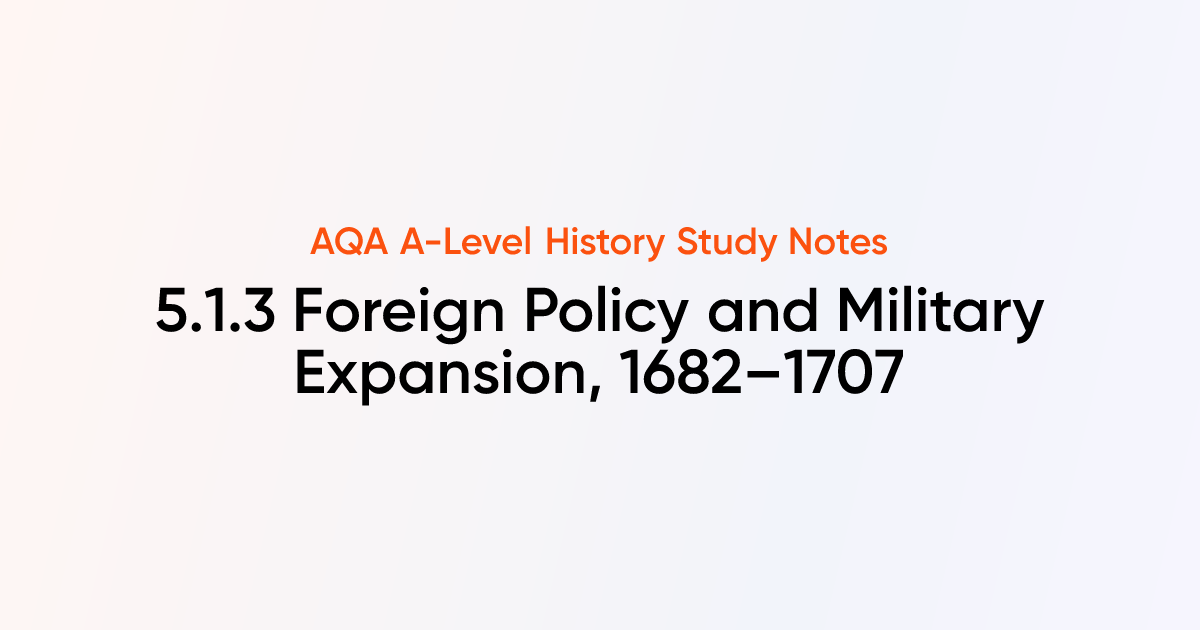5.1.3 Foreign Policy and Military Expansion, 1682–1707 | AQA A-Level ...