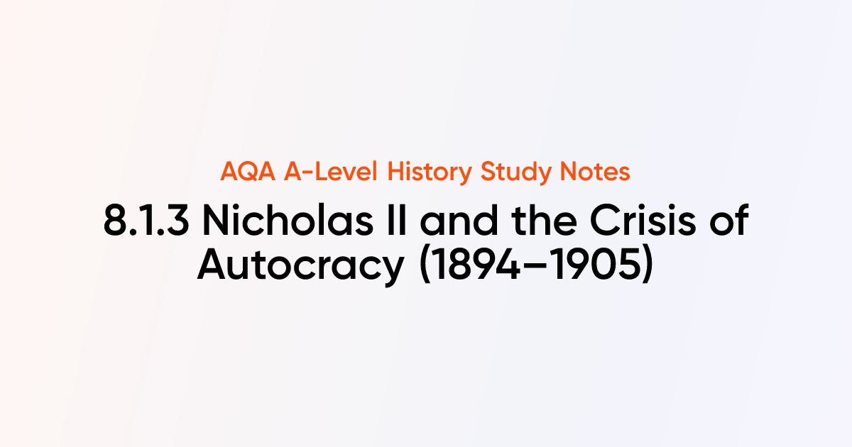 8.1.3 Nicholas II and the Crisis of Autocracy (1894–1905) | AQA A-Level ...