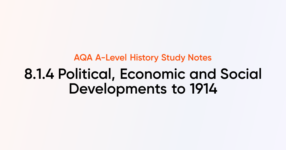 8.1.4 Political, Economic and Social Developments to 1914 | AQA A-Level ...