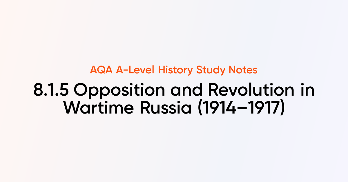 8.1.5 Opposition and Revolution in Wartime Russia (1914–1917) | AQA A ...
