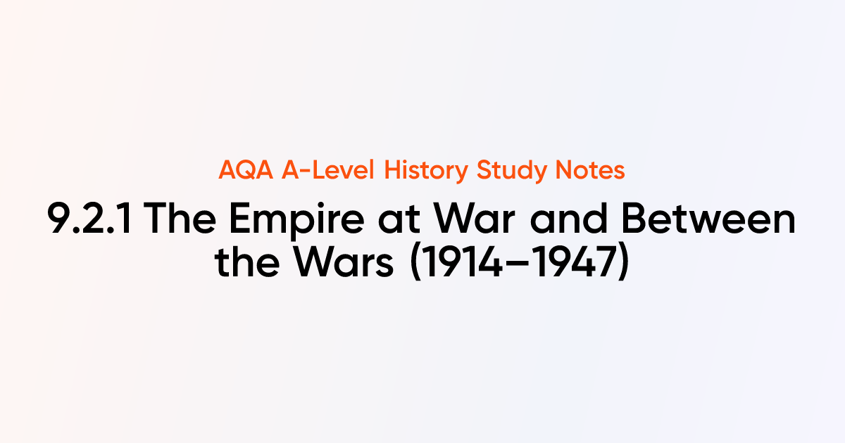 9.2.1 The Empire at War and Between the Wars (1914–1947) | AQA A-Level ...