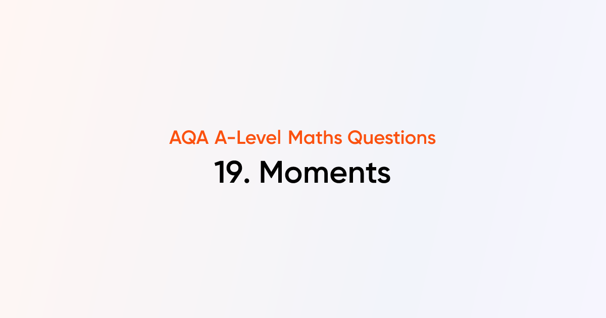 AQA A-Level Maths - 19. Moments