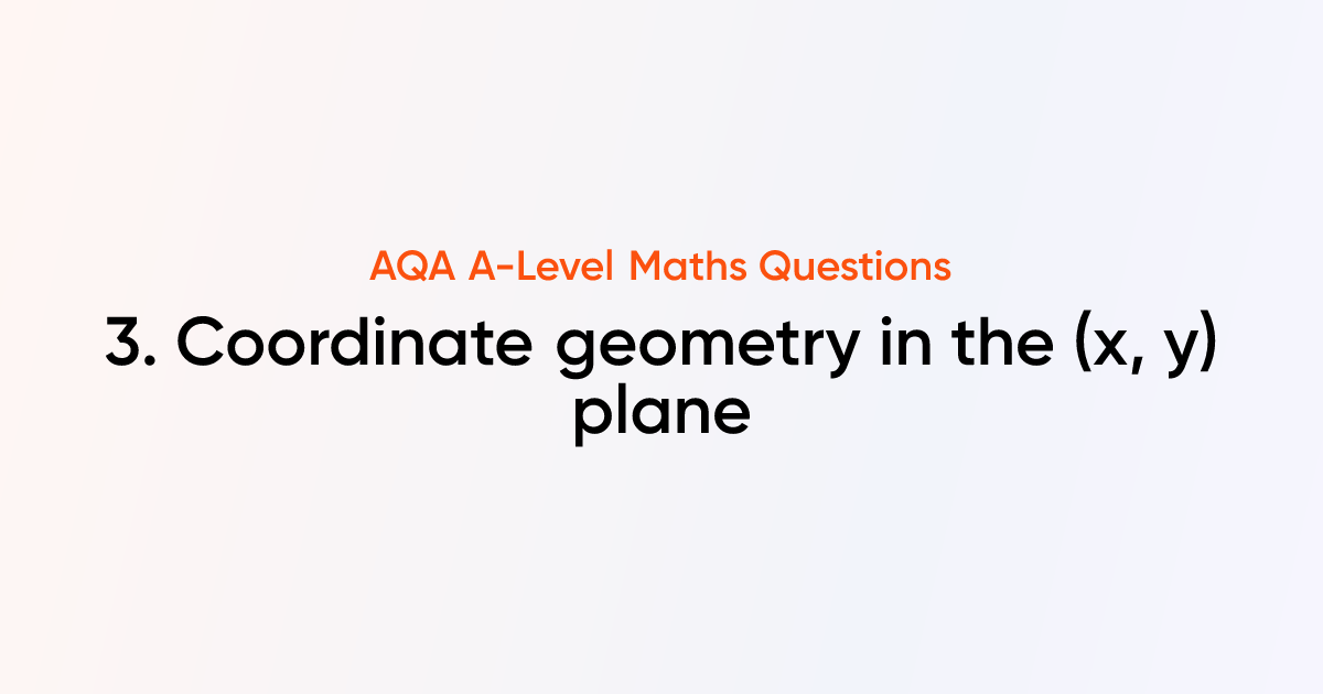 AQA A-Level Maths - 3. Coordinate geometry in the (x, y) plane