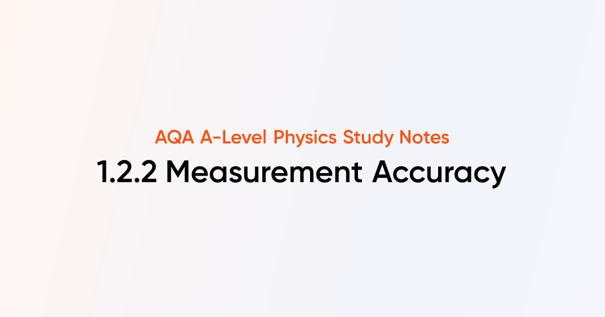 Measurement Accuracy (1.2.2) | AQA A-Level Physics Notes | TutorChase