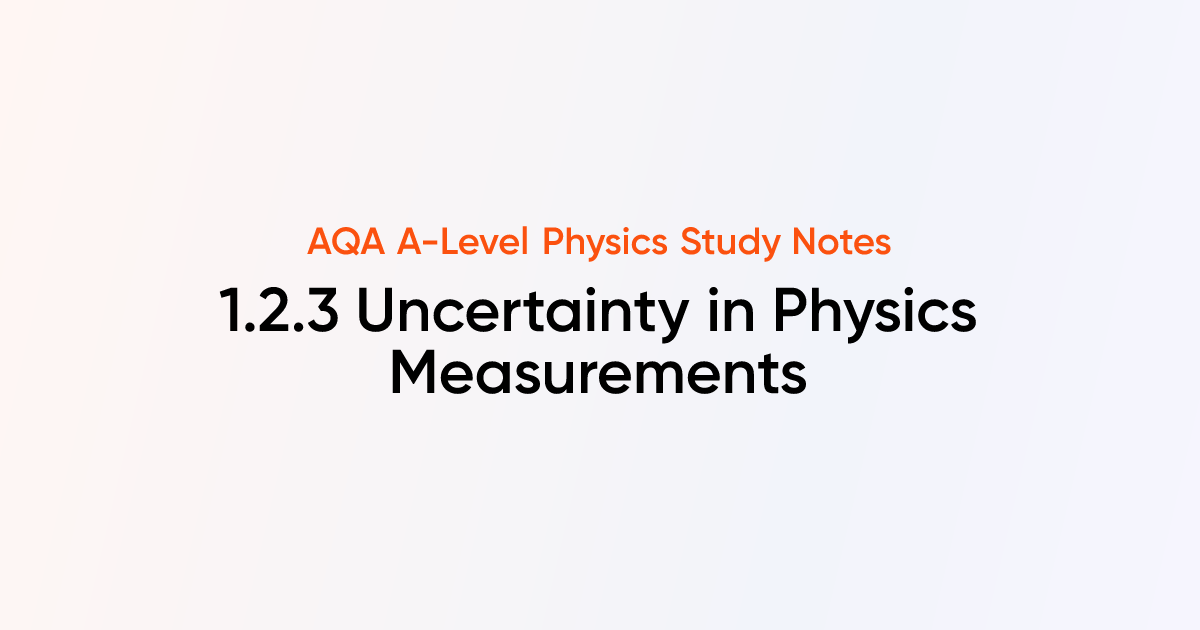 Uncertainty in Physics Measurements (1.2.3) | AQA A-Level Physics Notes ...
