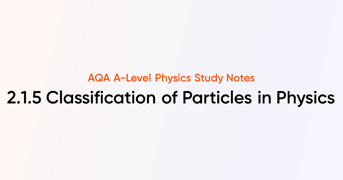 Classification of Particles in Physics (2.1.5) | AQA A-Level Physics ...