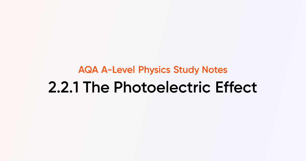 The Photoelectric Effect (2.2.1) | AQA A-Level Physics Notes | TutorChase