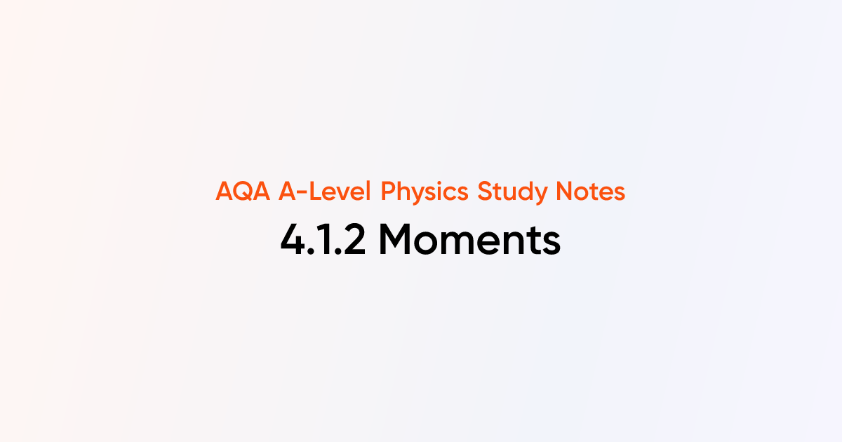Moments (4.1.2) | AQA A-Level Physics Notes | TutorChase