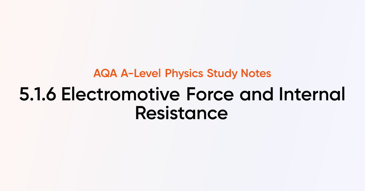 Electromotive Force and Internal Resistance (5.1.6) | AQA A-Level ...
