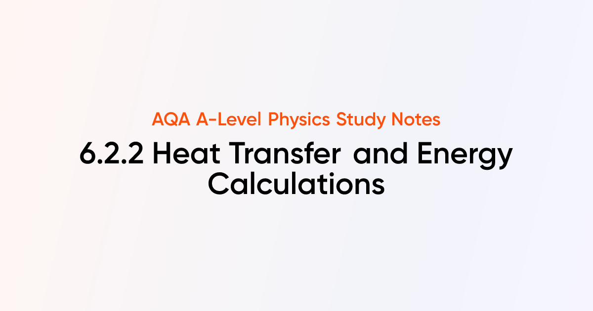 Heat Transfer and Energy Calculations (6.2.2) | AQA A-Level Physics ...