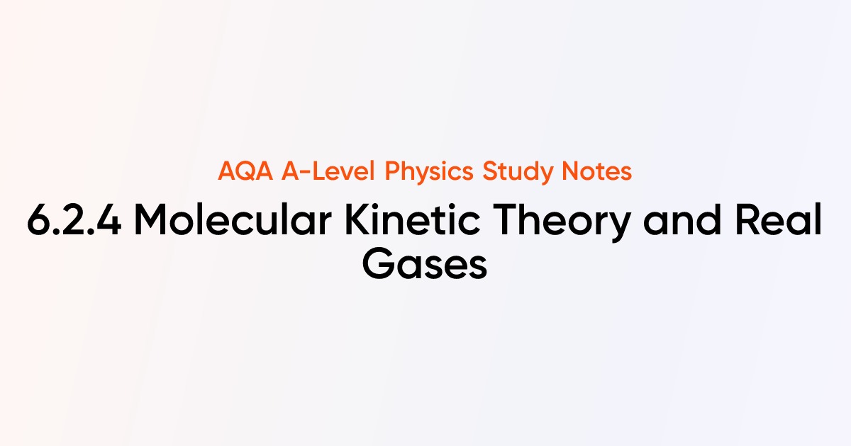 Molecular Kinetic Theory and Real Gases (6.2.4) | AQA A-Level Physics ...