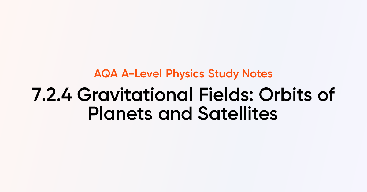 Gravitational Fields: Orbits of Planets and Satellites (7.2.4) | AQA A ...
