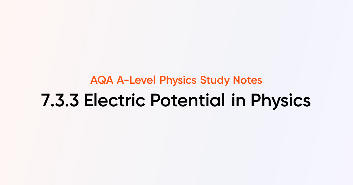 Electric Potential in Physics (7.3.3) | AQA A-Level Physics Notes ...
