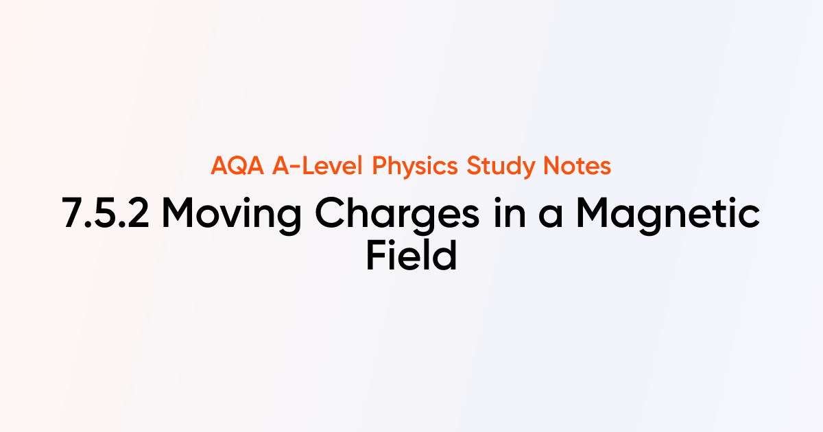 Moving Charges in a Magnetic Field (7.5.2) | AQA A-Level Physics Notes ...