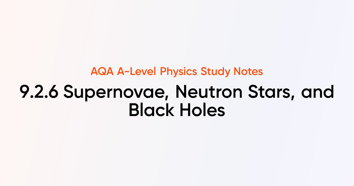 Supernovae, Neutron Stars, and Black Holes (9.2.6) | AQA A-Level ...