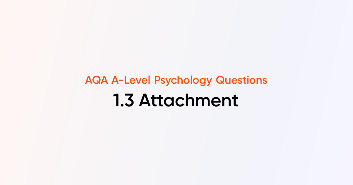 1.3 Attachment - AQA A-Level Psychology Questions