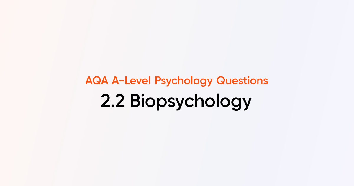 2.2 Biopsychology - AQA A-Level Psychology Questions