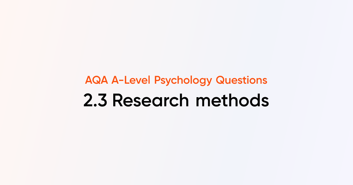 2.3 Research methods - AQA A-Level Psychology Questions