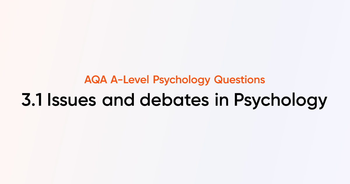 3.1 Issues and debates in Psychology - AQA A-Level Psychology Questions