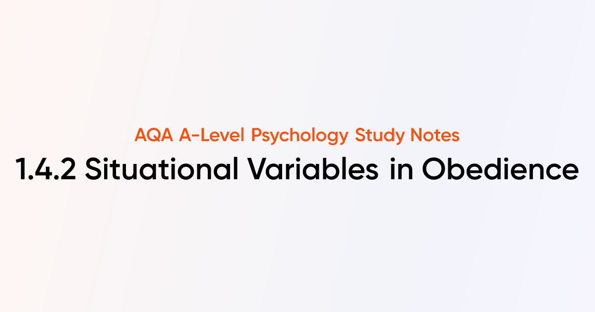 Situational Variables in Obedience (1.4.2) | AQA A-Level Psychology ...