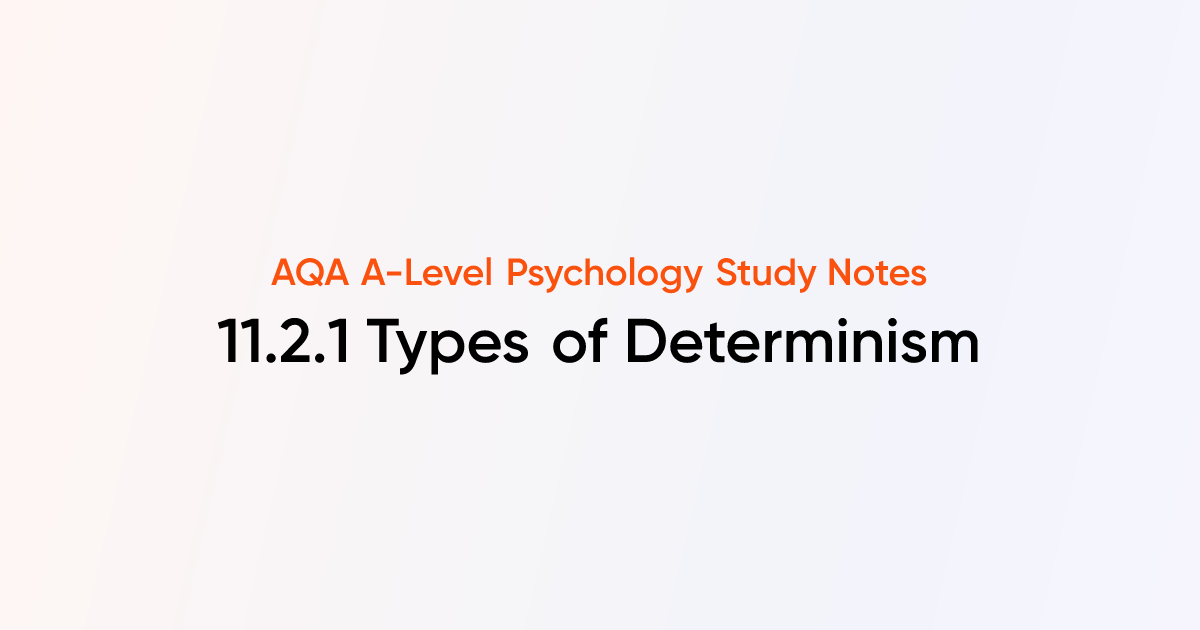 Types of Determinism (11.2.1) | AQA A-Level Psychology Notes | TutorChase
