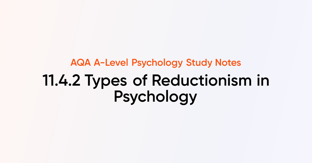 Types of Reductionism in Psychology (11.4.2) | AQA A-Level Psychology ...