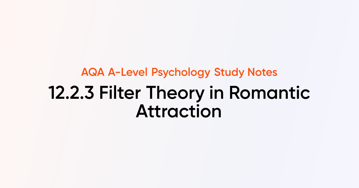 Filter Theory in Romantic Attraction (12.2.3) | AQA A-Level Psychology ...