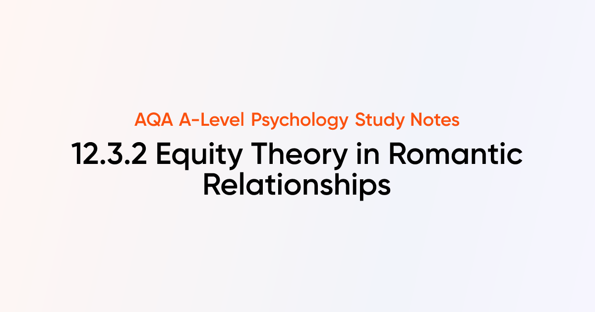 Equity Theory in Romantic Relationships (12.3.2) | AQA A-Level ...