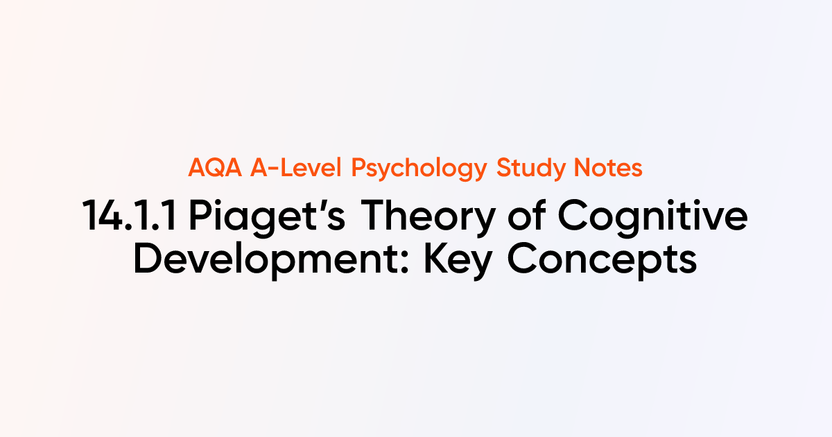Piaget’s Theory of Cognitive Development: Key Concepts (14.1.1) | AQA A ...