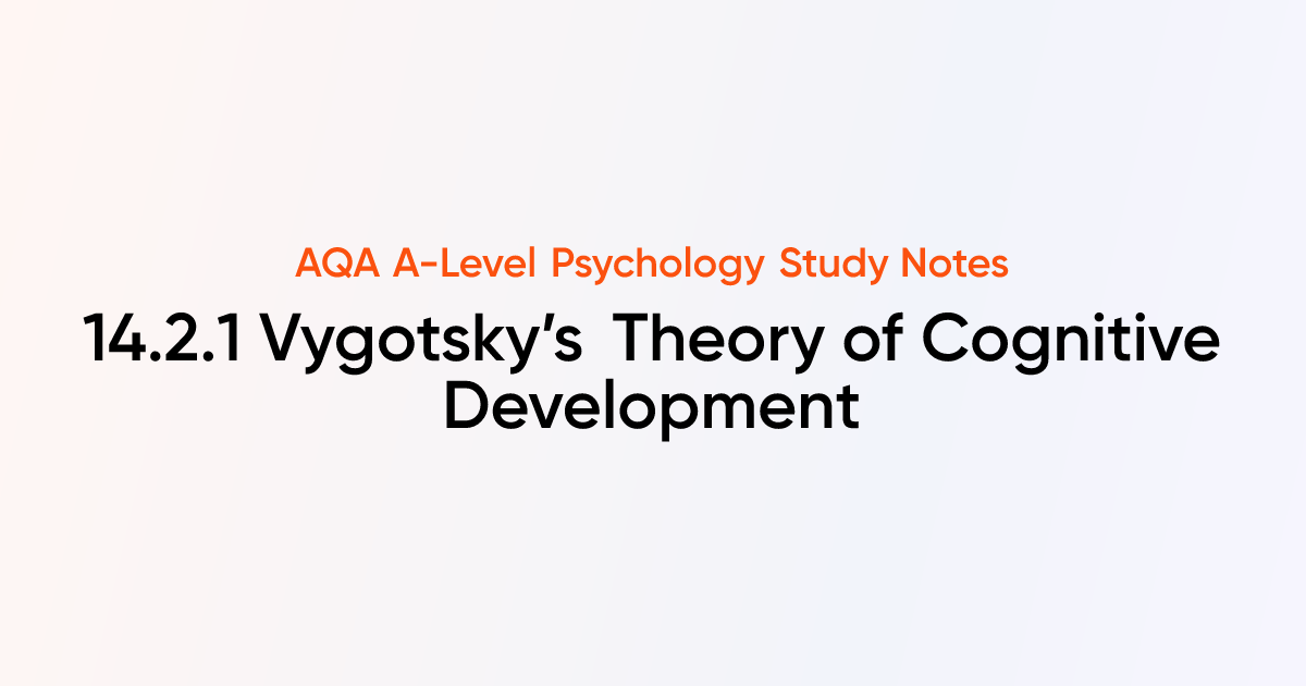 Vygotskys Theory Of Cognitive Development 1421 Aqa A Level