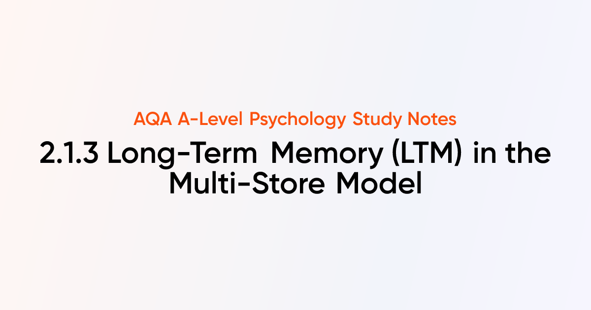 Long Term Memory Ltm In The Multi Store Model 213 Aqa A Level Psychology Notes Tutorchase 