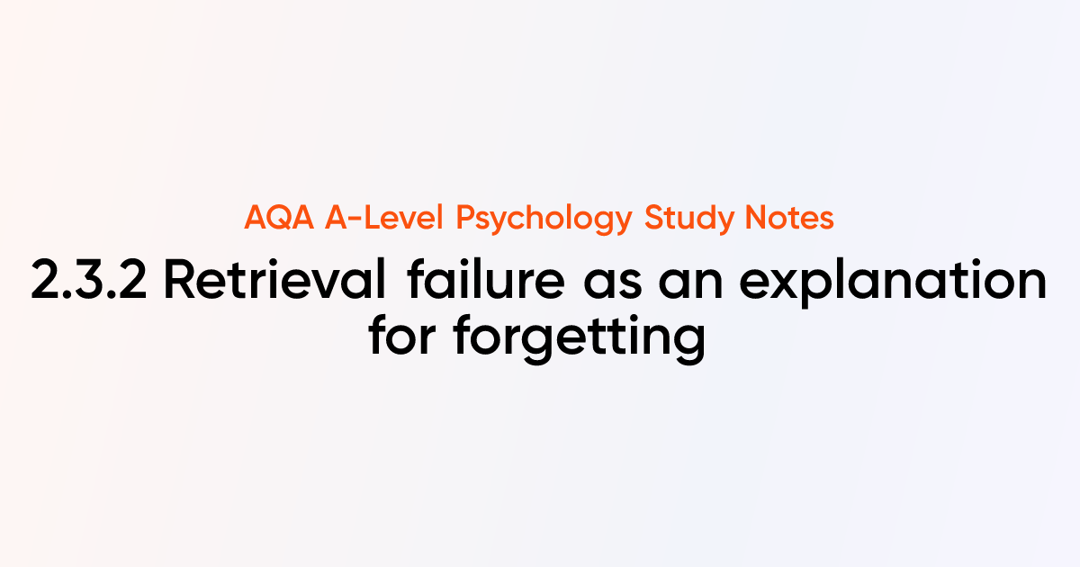 Retrieval failure as an explanation for forgetting (2.3.2) | AQA A ...