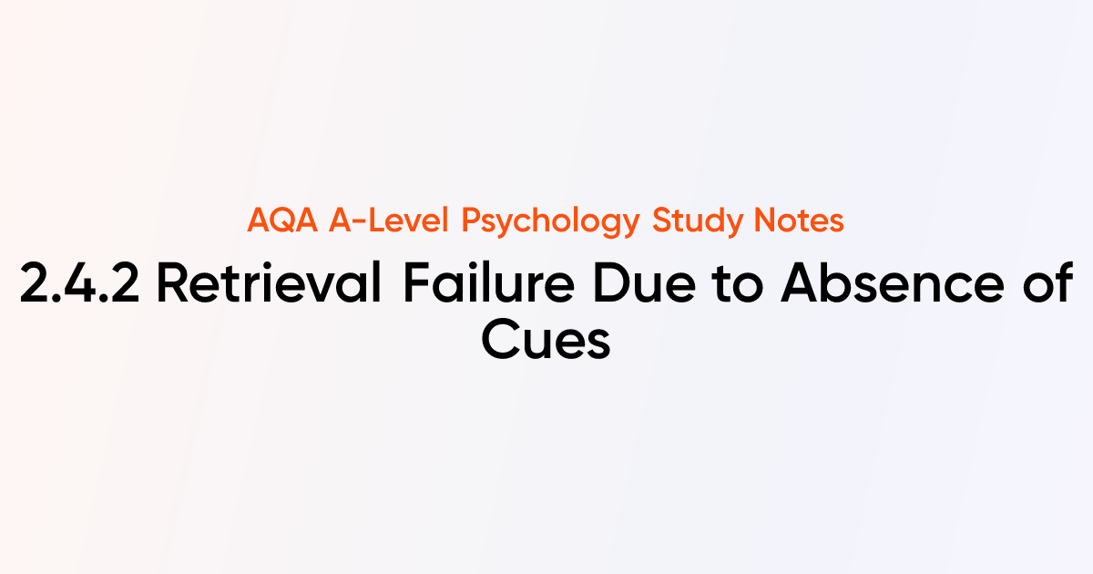 Retrieval Failure Due to Absence of Cues (2.4.2) | AQA A-Level ...