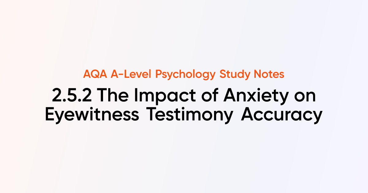 The Impact of Anxiety on Eyewitness Testimony Accuracy (2.5.2) | AQA A ...