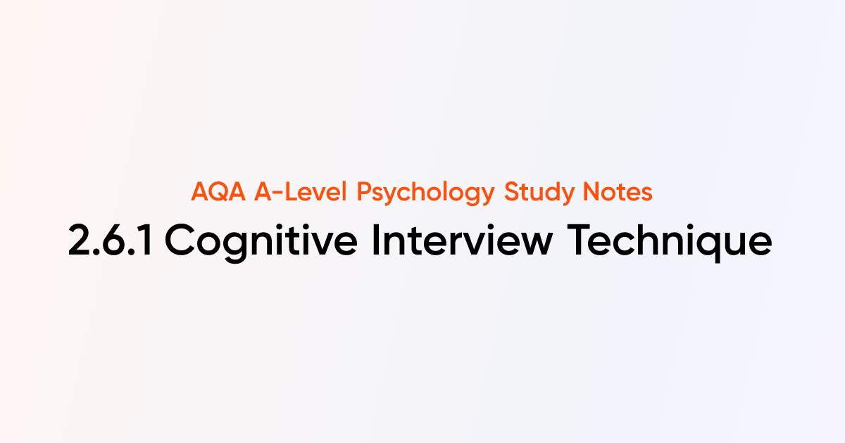 Cognitive Interview Technique (2.6.1) | AQA A-Level Psychology Notes ...