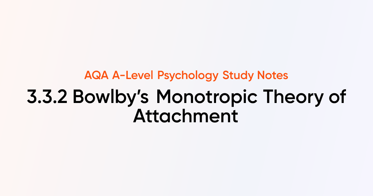Bowlby’s Monotropic Theory of Attachment (3.3.2) | AQA A-Level ...