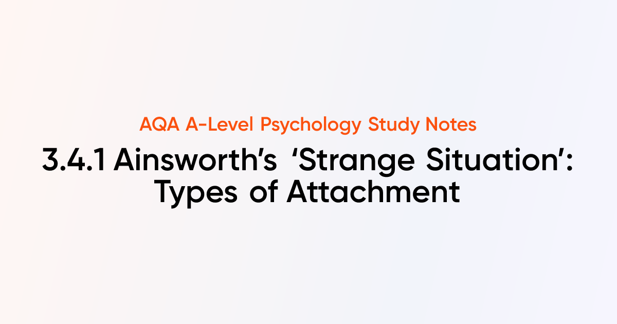 Ainsworth’s ‘Strange Situation’: Types of Attachment (3.4.1) | AQA A ...