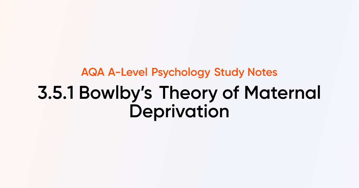 Bowlby’s Theory of Maternal Deprivation (3.5.1) | AQA A-Level ...